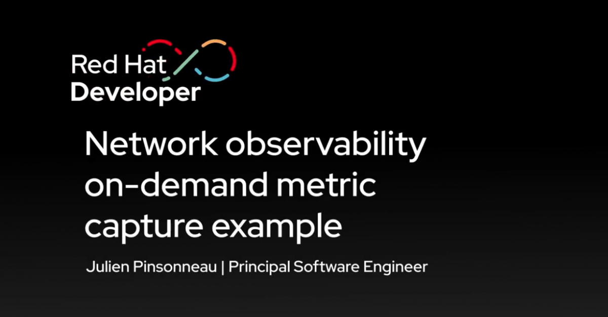 Network observability on-demand metric capture example | Red Hat Developer